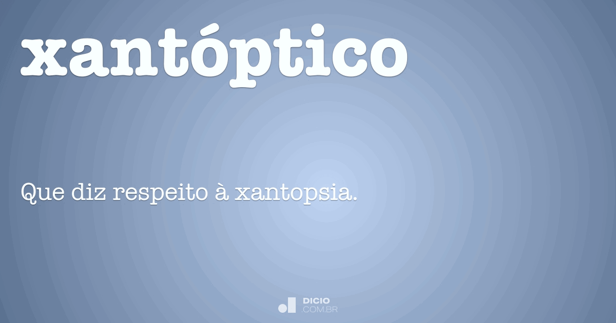 Xantóptico - Dicio, Dicionário Online de Português
