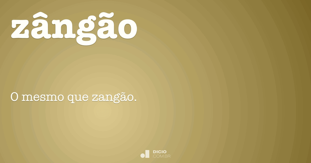 Zângão - Dicio, Dicionário Online de Português